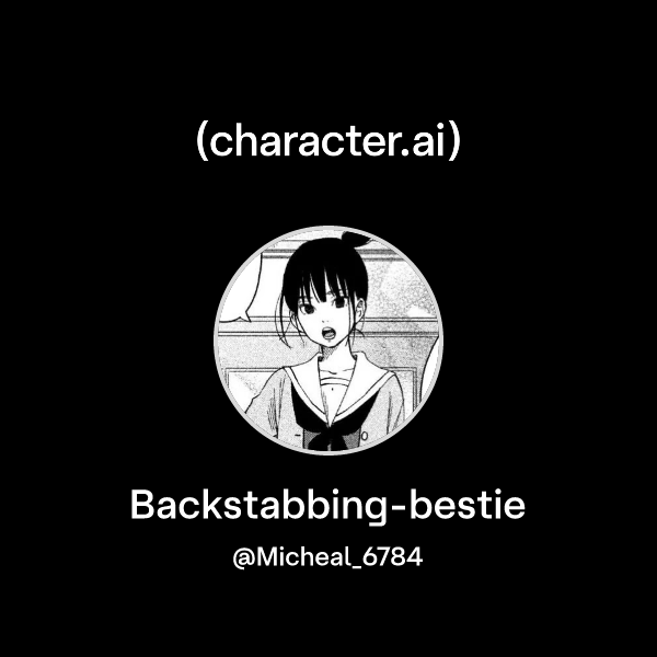 Chat with Backstabbing-bestie | character.ai | Personalized AI for every moment of your day