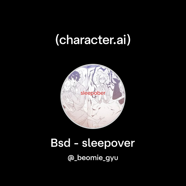 Chat with Bsd - sleepover | character.ai | AI Chat, Reimagined–Your ...