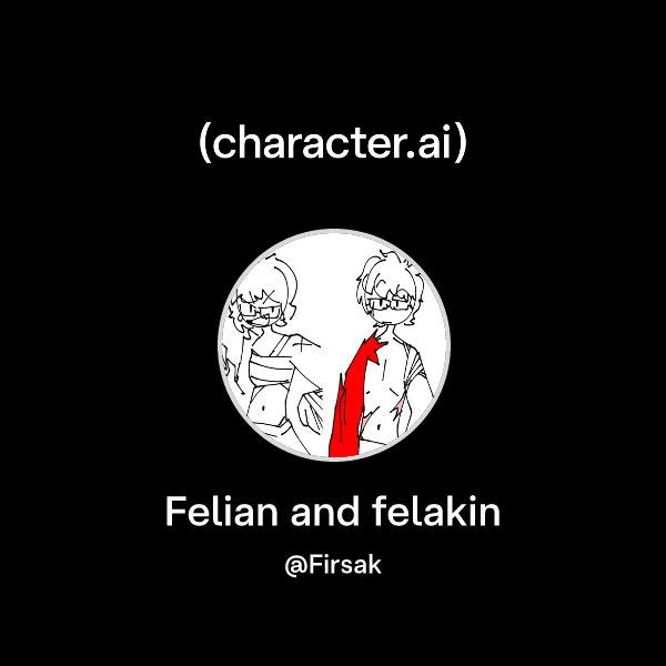 Chat with Felian and felakin | character.ai | Personalized AI for every ...