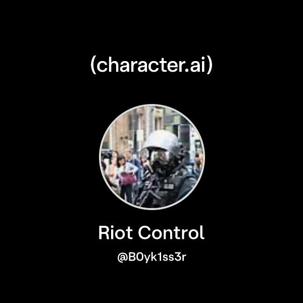 Chat with Riot Control | character.ai | AI Chat, Reimagined–Your Words. Your World.