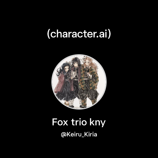 Chat with Fox trio kny | character.ai | AI Chat, Reimagined–Your Words ...