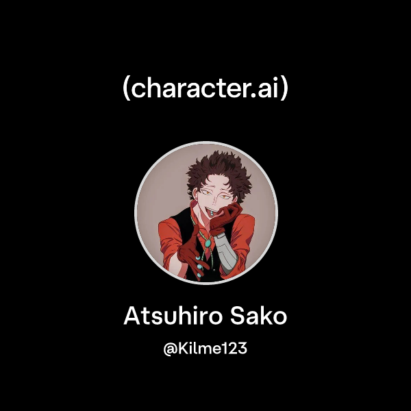 Chat with Atsuhiro Sako | character.ai | AI Chat, Reimagined–Your Words. Your World.