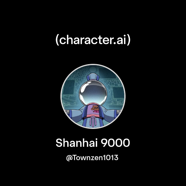 Chat with Shanhai 9000 | character.ai | Personalized AI for every moment of your day