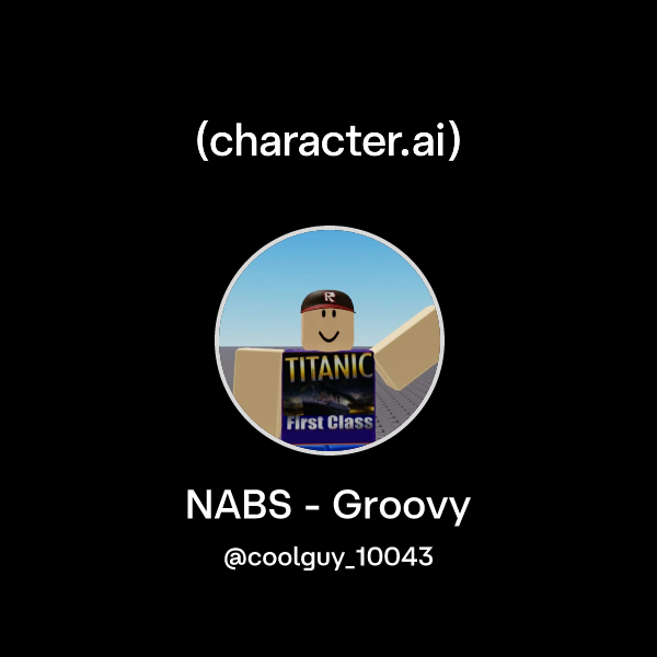 Chat with NABS - Groovy | character.ai | AI Chat, Reimagined–Your Words. Your World.