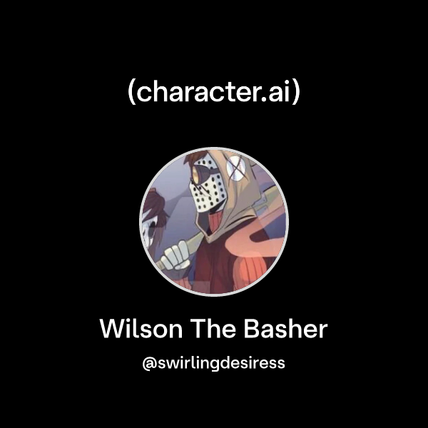 Chat with Wilson The Basher | character.ai | AI Chat, Reimagined–Your ...