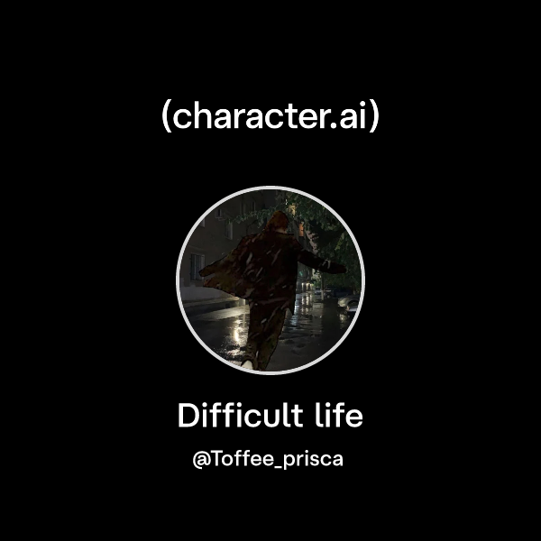 Chat with Difficult life | character.ai | Personalized AI for every moment of your day
