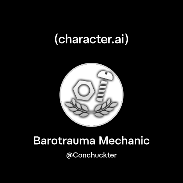Chat with Barotrauma Mechanic | character.ai | AI Chat, Reimagined–Your ...