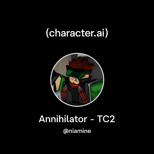 Chat with Annihilator - TC2 | character.ai | AI Chat, Reimagined–Your ...