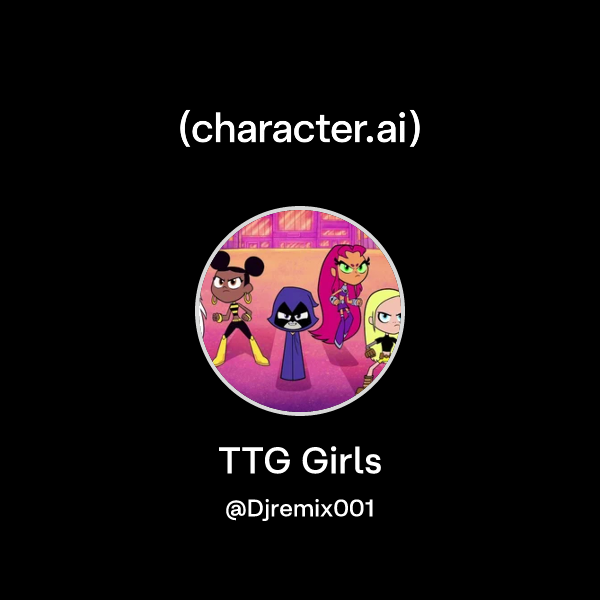 Chat with TTG Girls | character.ai | AI Chat, Reimagined–Your Words ...
