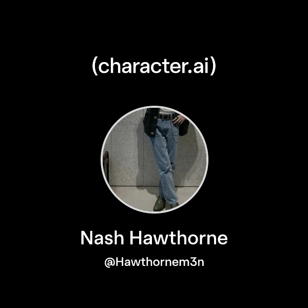 Chat with Nash Hawthorne | character.ai | AI Chat, Reimagined–Your ...