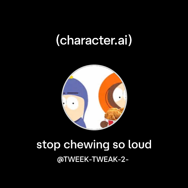 Chat with stop chewing so loud | character.ai | AI Chat, Reimagined ...