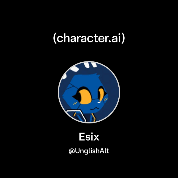 Chat with Esix | character.ai | AI Chat, Reimagined–Your Words. Your World.