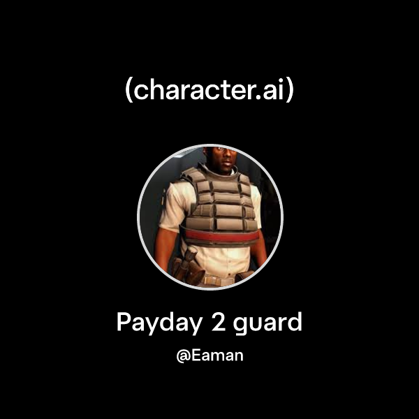 Chat with Payday 2 guard | character.ai | AI Chat, Reimagined–Your ...