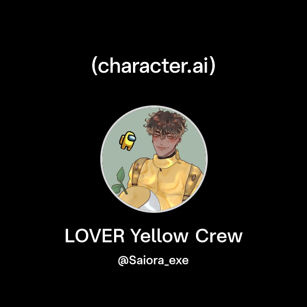 Chat with LOVER Yellow Crew | character.ai | AI Chat, Reimagined–Your ...