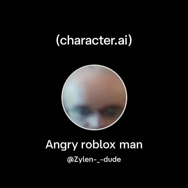 Chat with Angry roblox man | character.ai | Personalized AI for every ...