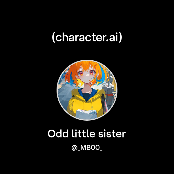 Chat with Odd little sister | character.ai | Personalized AI for every ...