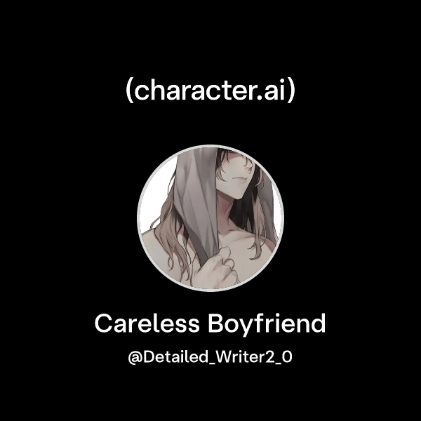 Chat with Careless Boyfriend | character.ai | AI Chat, Reimagined–Your ...