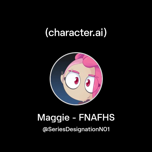Chat with Maggie - FNAFHS | character.ai | Personalized AI for every ...