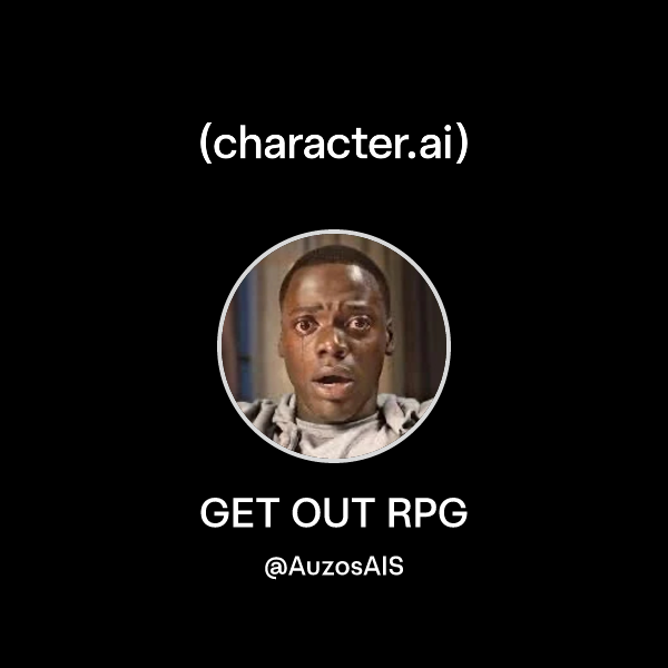 Chat with GET OUT RPG | character.ai | Personalized AI for every moment ...