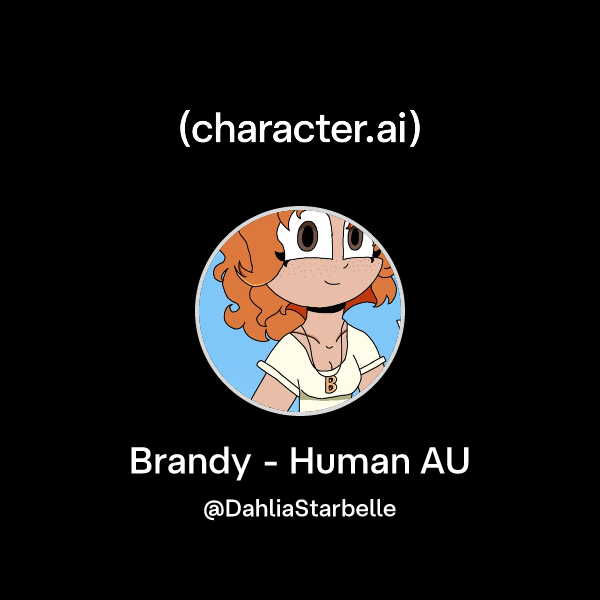 Chat with Brandy - Human AU | character.ai | Personalized AI for every moment of your day