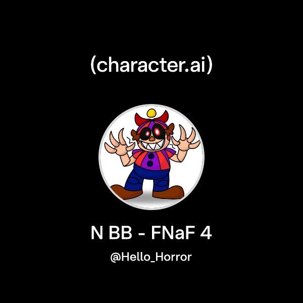 Chat with N BB - FNaF 4 | character.ai | Personalized AI for every ...