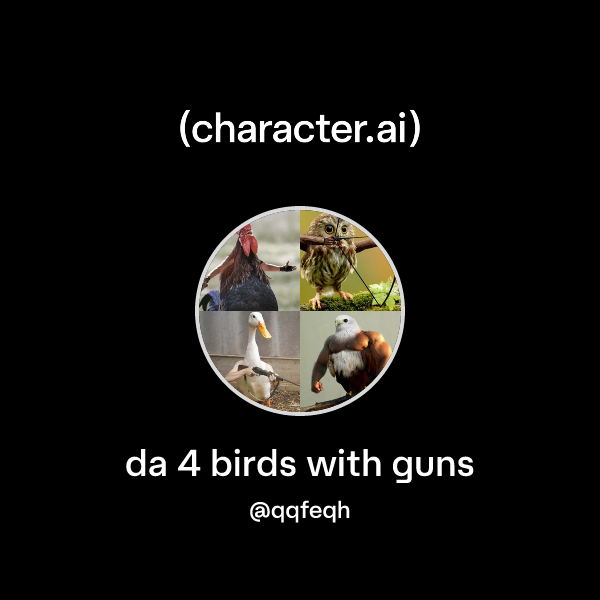 Chat with da 4 birds with guns | character.ai | AI Chat, Reimagined ...