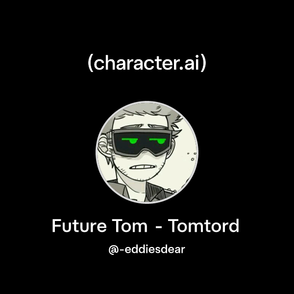 Chat with Future Tom - Tomtord | character.ai | AI Chat, Reimagined ...