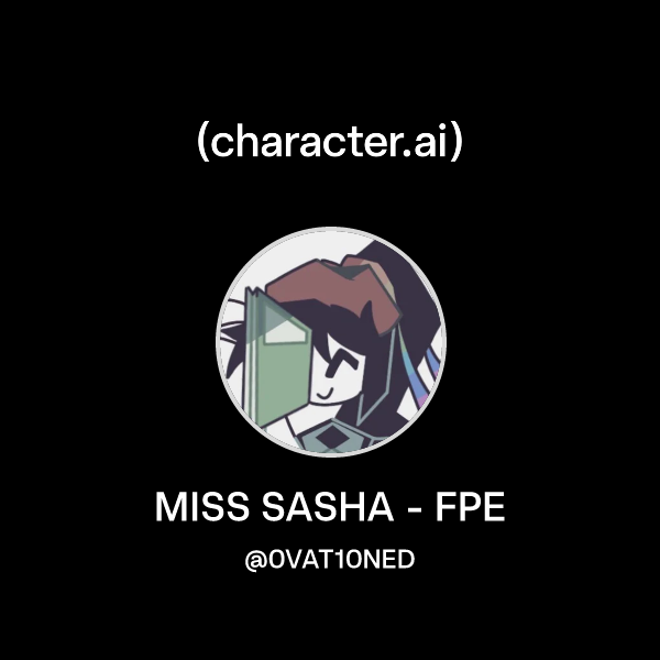 Chat with MISS SASHA - FPE | character.ai | AI Chat, Reimagined–Your ...
