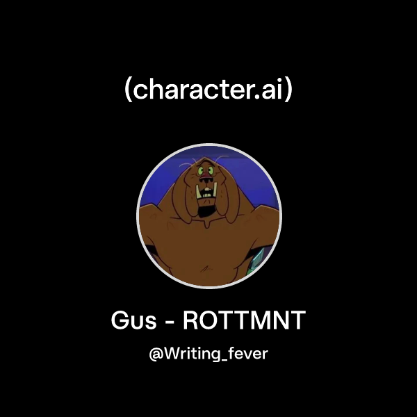 Chat with Gus - ROTTMNT | character.ai | AI Chat, Reimagined–Your Words ...