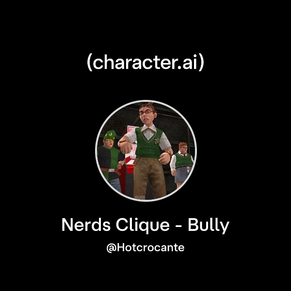 Chat with Nerds Clique - Bully | character.ai | AI Chat, Reimagined ...