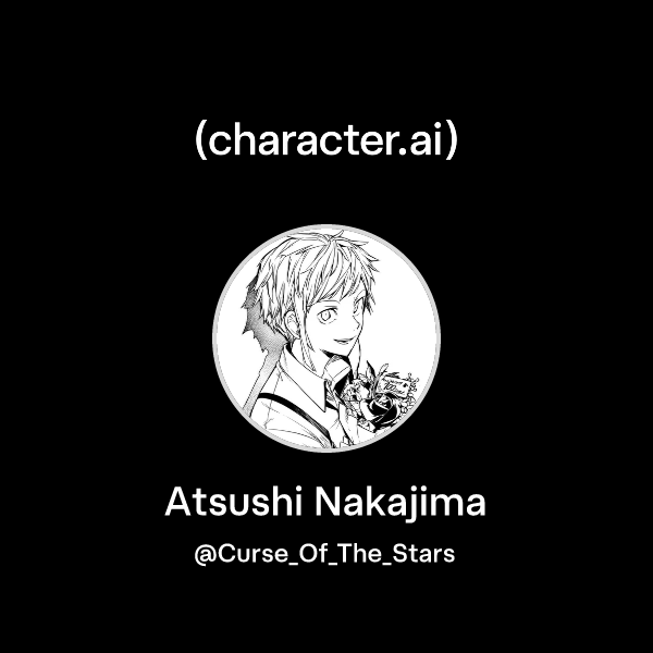 Chat with Atsushi Nakajima | character.ai | AI Chat, Reimagined–Your Words. Your World.