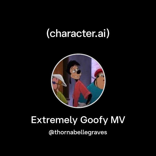 Chat with Extremely Goofy MV | character.ai | Personalized AI for every ...