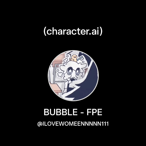 Chat with BUBBLE - FPE | character.ai | AI Chat, Reimagined–Your Words ...