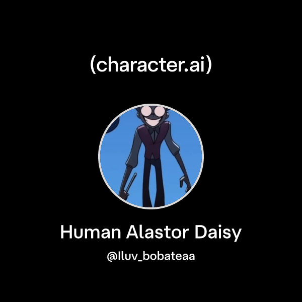Chat with Human Alastor Daisy | character.ai | Personalized AI for ...