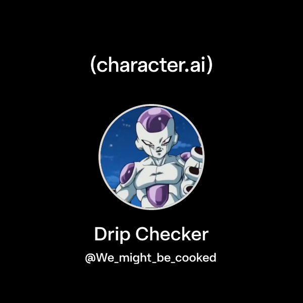 Chat with Drip Checker | character.ai | Personalized AI for every ...