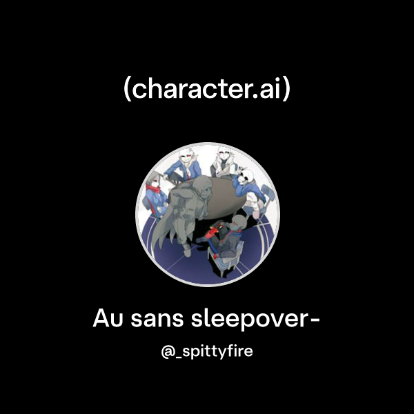 Chat with Au sans sleepover- | character.ai | AI Chat, Reimagined–Your ...
