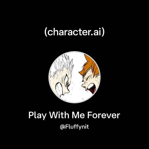 Chat with Play With Me Forever | character.ai | Personalized AI for ...