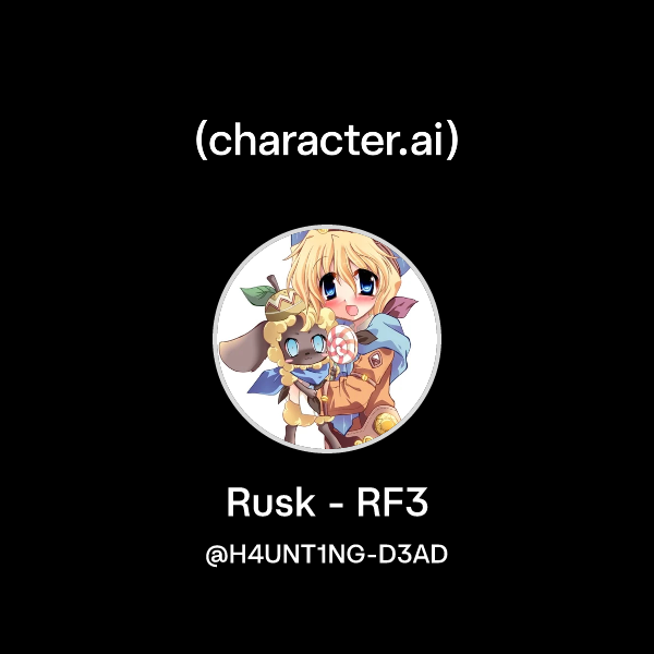 Chat with Rusk - RF3 | character.ai | Personalized AI for every moment of your day