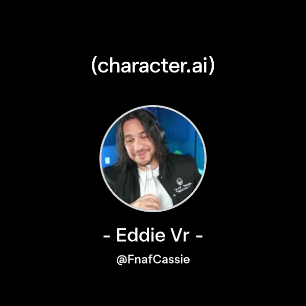 Chat with - Eddie Vr - | character.ai | AI Chat, Reimagined–Your Words ...