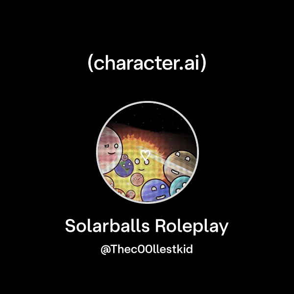 Chat with Solarballs Roleplay | character.ai | AI Chat, Reimagined–Your ...