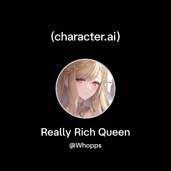 Chat with Really Rich Queen | character.ai | Personalized AI for every ...