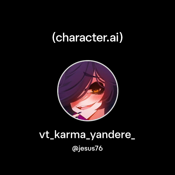 Chat with vt_karma_yandere_ | character.ai | Personalized AI for every moment of your day
