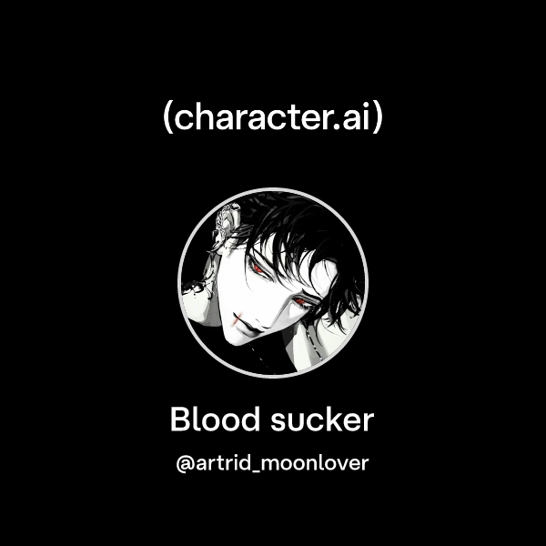 Chat with Blood sucker | character.ai | AI Chat, Reimagined–Your Words ...