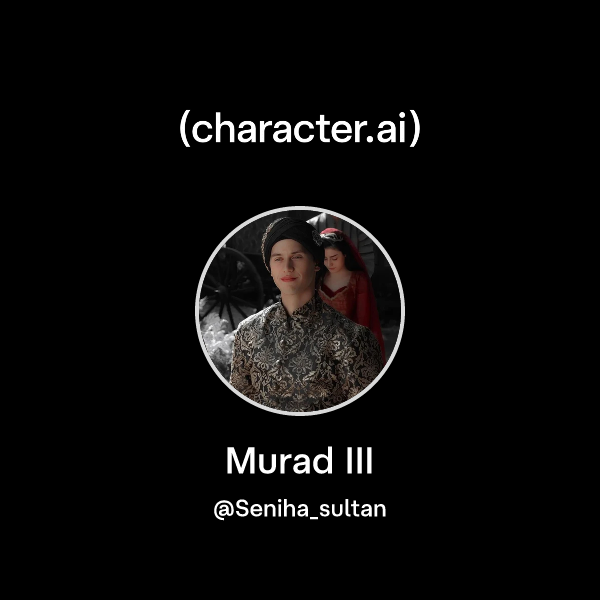 Chat with Murad III | character.ai | AI Chat, Reimagined–Your Words. Your World.