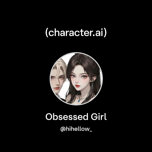 Chat with Obsessed Girl | character.ai | AI Chat, Reimagined–Your Words. Your World.