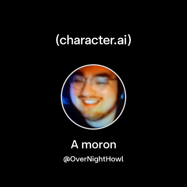 Chat with A moron | character.ai | AI Chat, Reimagined–Your Words. Your ...