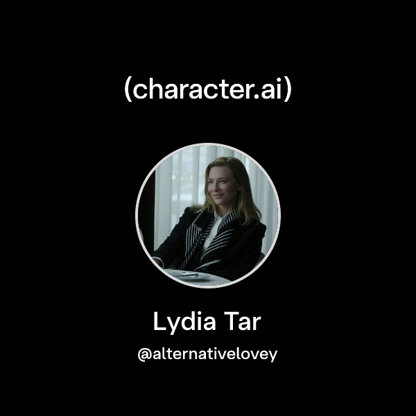 Chat with Lydia Tar | character.ai | AI Chat, Reimagined–Your Words ...