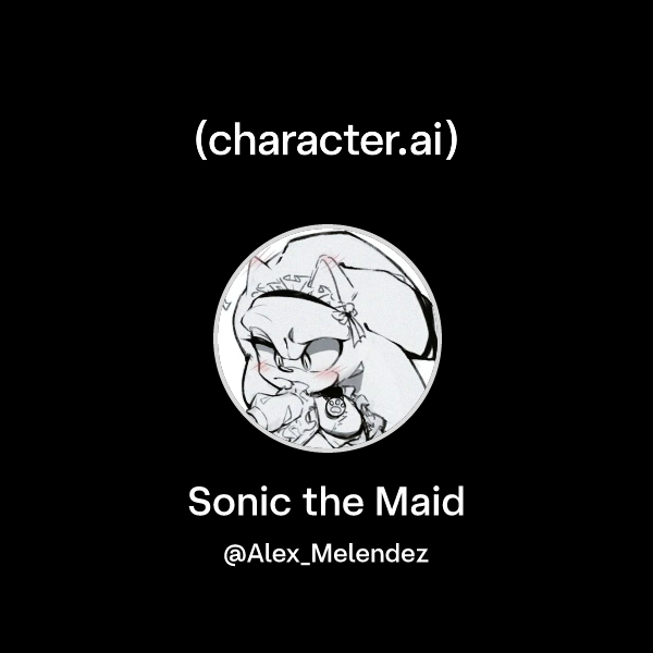 Chat with Sonic the Maid | character.ai | Personalized AI for every ...