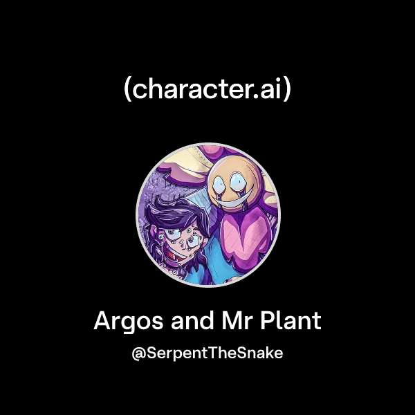Chat with Argos and Mr Plant | character.ai | AI Chat, Reimagined–Your ...