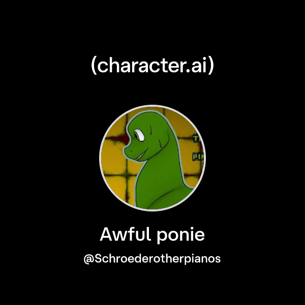 Chat with Awful ponie | character.ai | Personalized AI for every moment ...